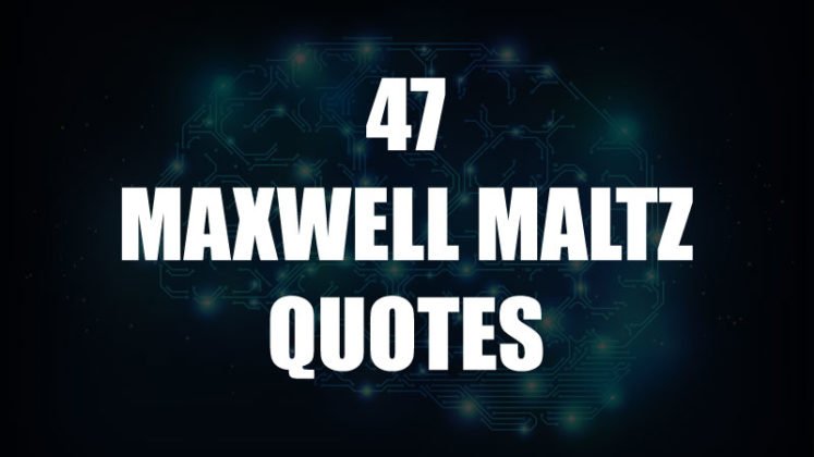 47 Inspirational Maxwell Maltz Quotes - Succeed Feed